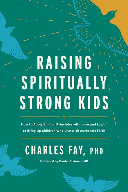 Raising Spiritually Strong Kids: How to Apply Biblical Principles with ...