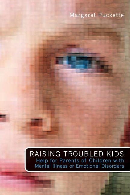 Raising Troubled Kids: ADvice from Parents of Children With Mental ...