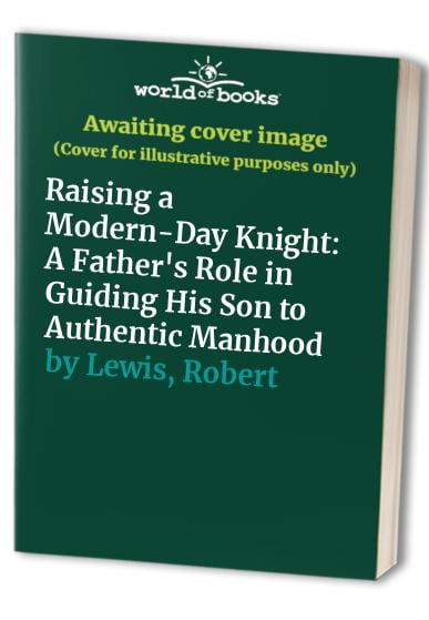 Pre-Owned Raising a Modern-Day Knight: A Father's Role in Guiding His ...