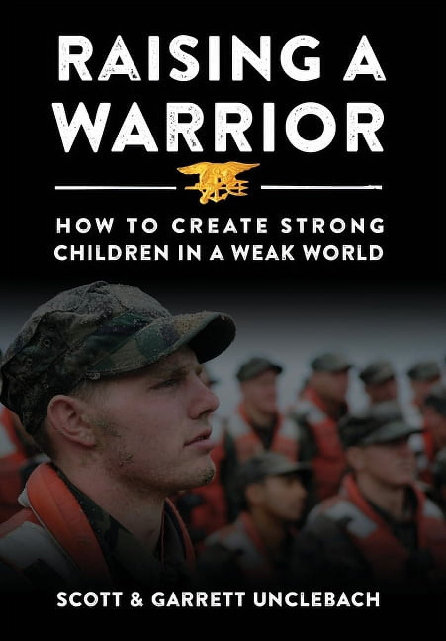 Raising a Warrior: How to Create Strong Children in a Weak World ...