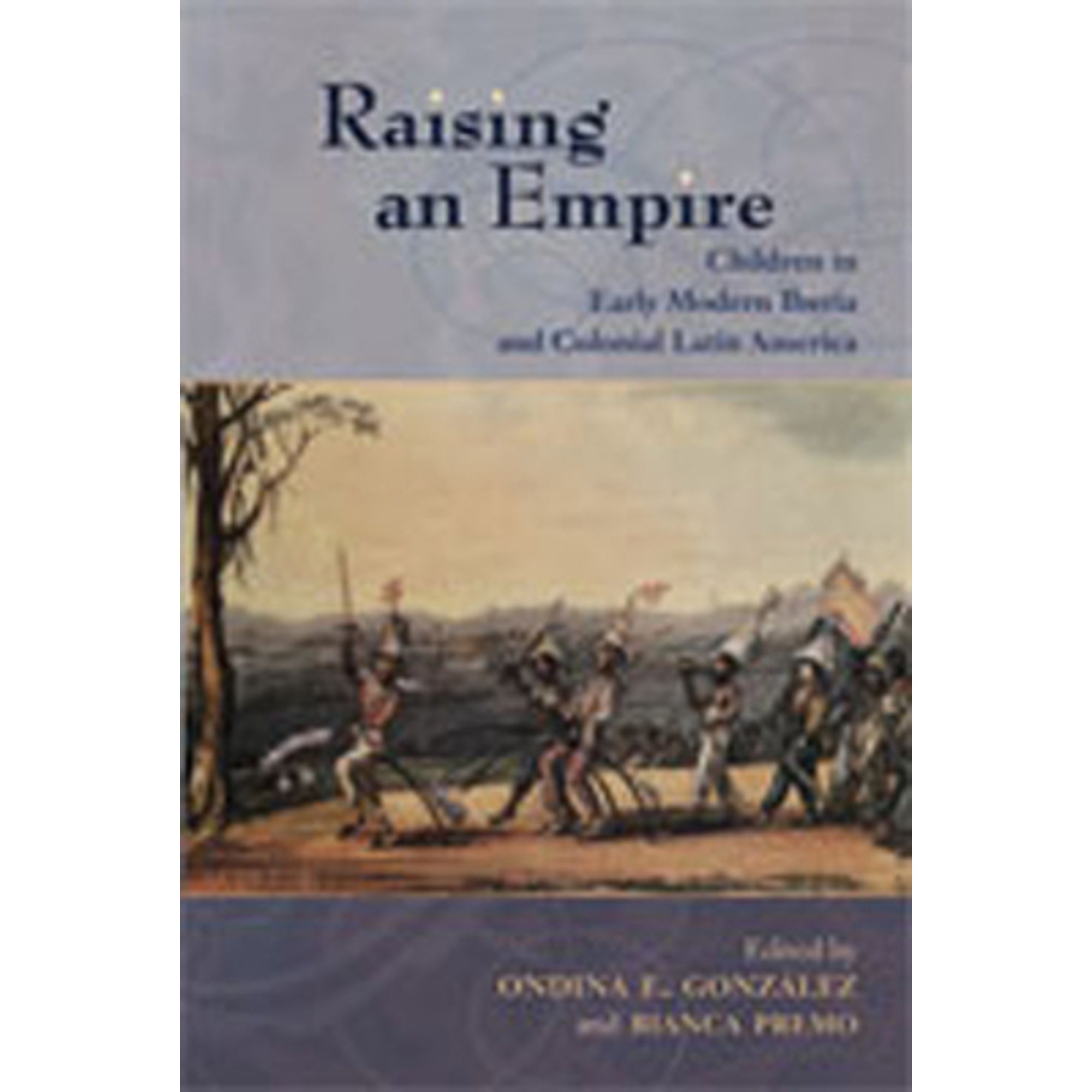 Pre-Owned Raising an Empire: Children in Early Modern Iberia and ...