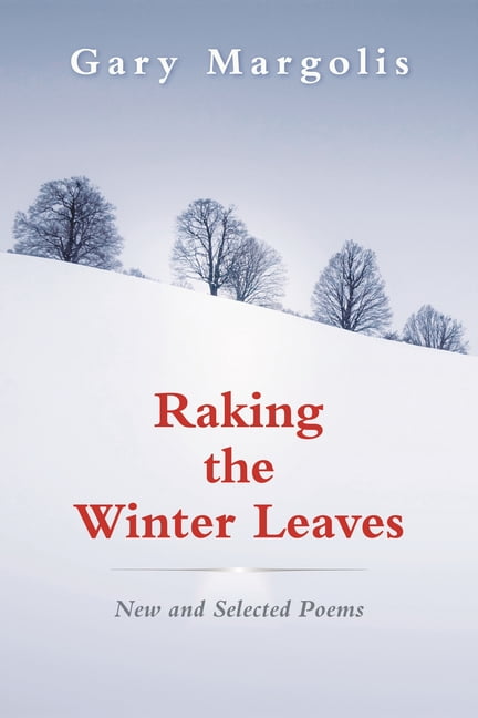 Raking the Winter Leaves: New and Selected Poems (Paperback) - Walmart.com
