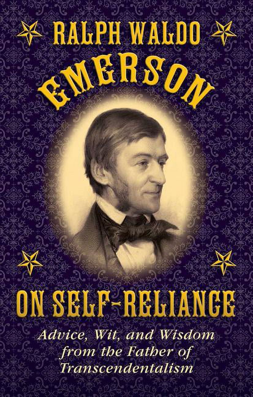 Ralph Waldo Emerson on Self-Reliance : Advice, Wit, and Wisdom from the ...
