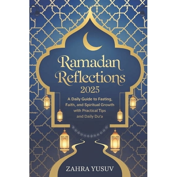 Ramadan Reflections 2025: A Daily Guide to Fasting, Faith, and ...