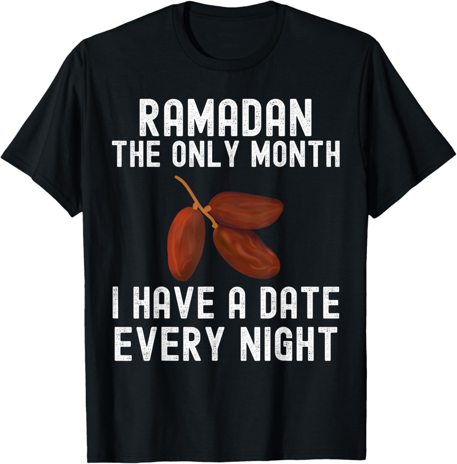 Ramadan The Only Month I Have a Date Every Night T-Shirt - Walmart.com
