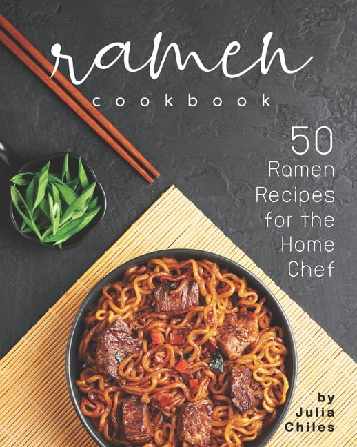 Ramen Cookbook: 50 Ramen Recipes for the Home Chef (Paperback ...