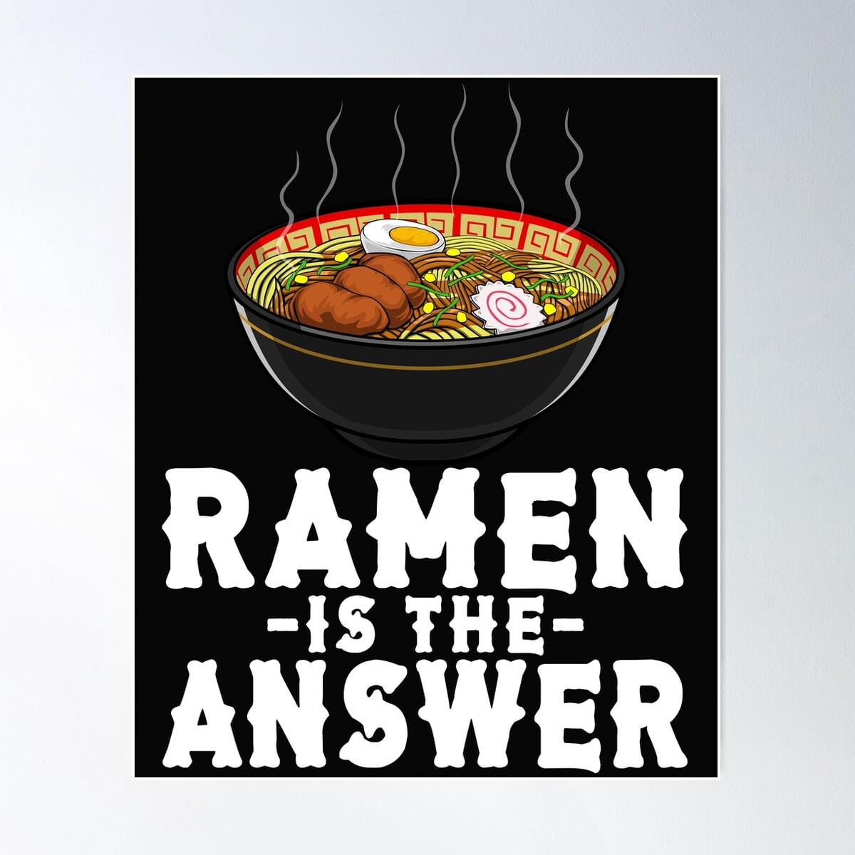 Ramen Is The Answer Japanese Instant Noodle Foodie Poster Wall Art ...