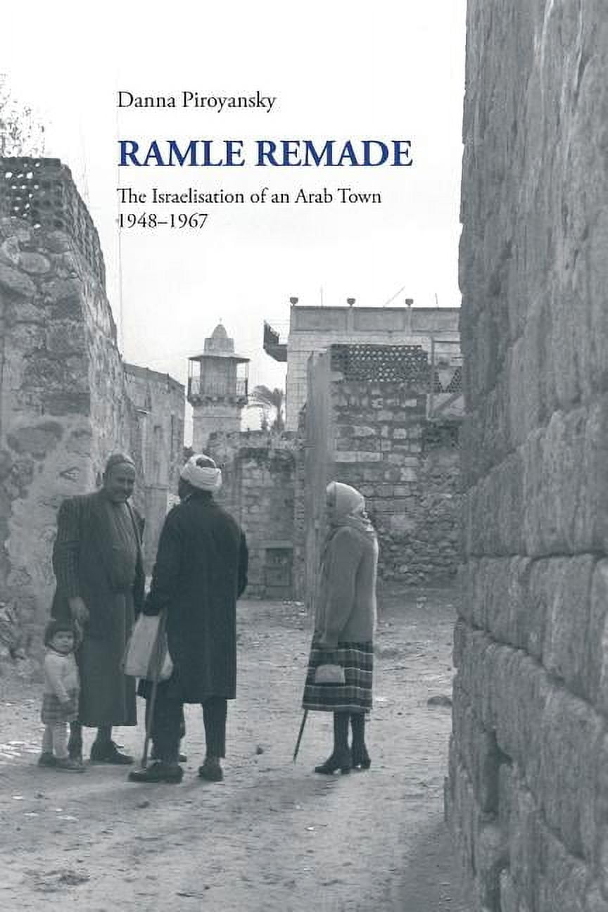 Ramle Remade: The Israelisation of an Arab Town, 1948-1967, (Paperback ...