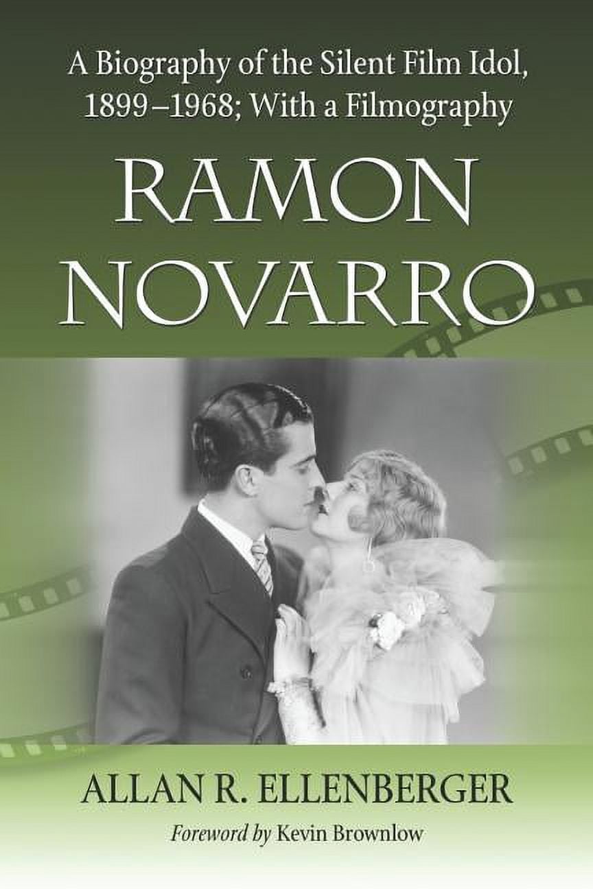 Ramon Novarro : A Biography of the Silent Film Idol, 1899-1968 : With a ...