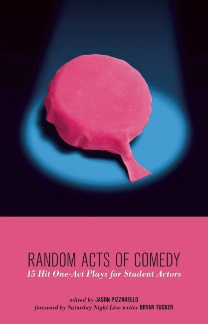 Random Acts of Comedy: 15 Hit One-Act Plays for Student Actors ...