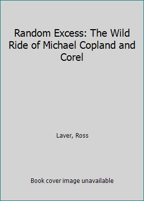Pre-Owned Random Excess: The Wild Ride of Michael Cowpland and Corel ...