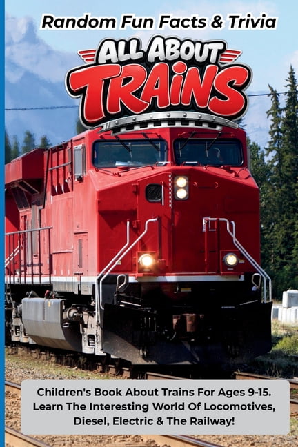 Random Fun Facts & Trivia All About Trains: Children's Book About ...