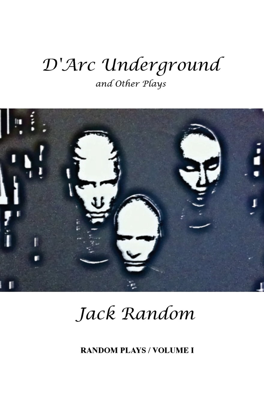 Random Plays: D'Arc Underground & Other Plays: Random Plays, Volume I ...