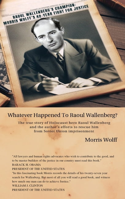 Raoul Wallenberg's Champion: Morris Wolff's 42-Year Fight For Justice ...