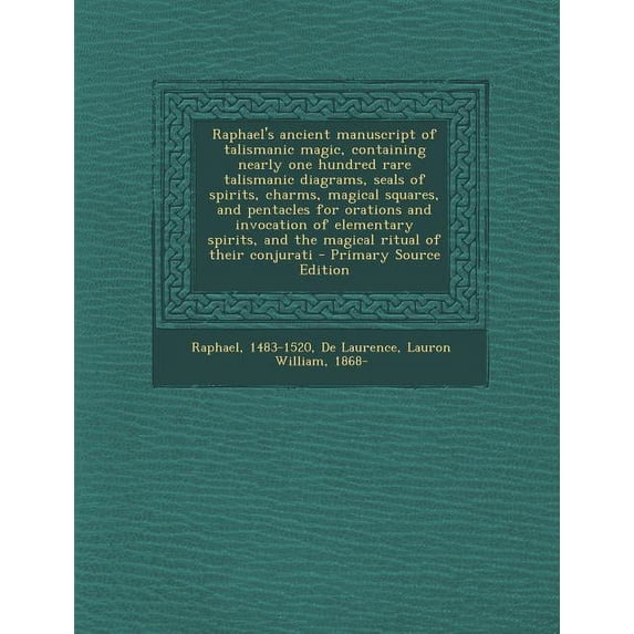 Raphael's Ancient Manuscript of Talismanic Magic, Containing Nearly One ...