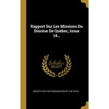 Rapport Sur Les Missions Du Diocèse De Québec, Issue 14... (Hardcover) - Walmart.com