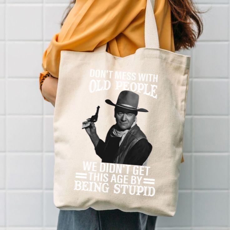 Rare John Wayne T-Bag Don't Mess With Old People We Didn't Get Bag ...