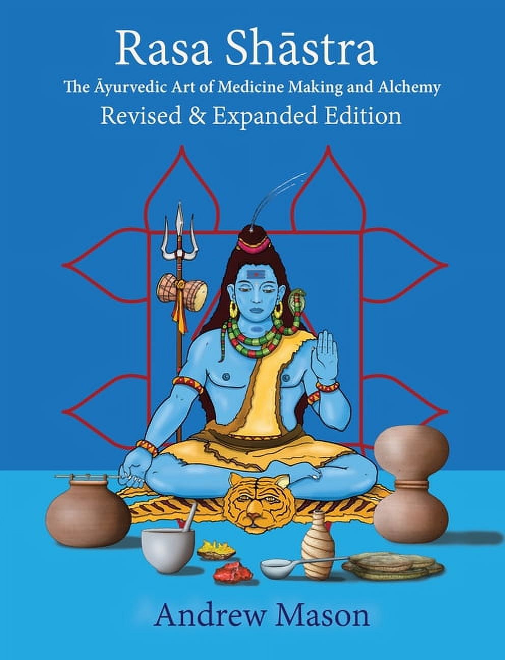 Rasa Shastra: The Ayurvedic Art of Medicine Making and Alchemy ...