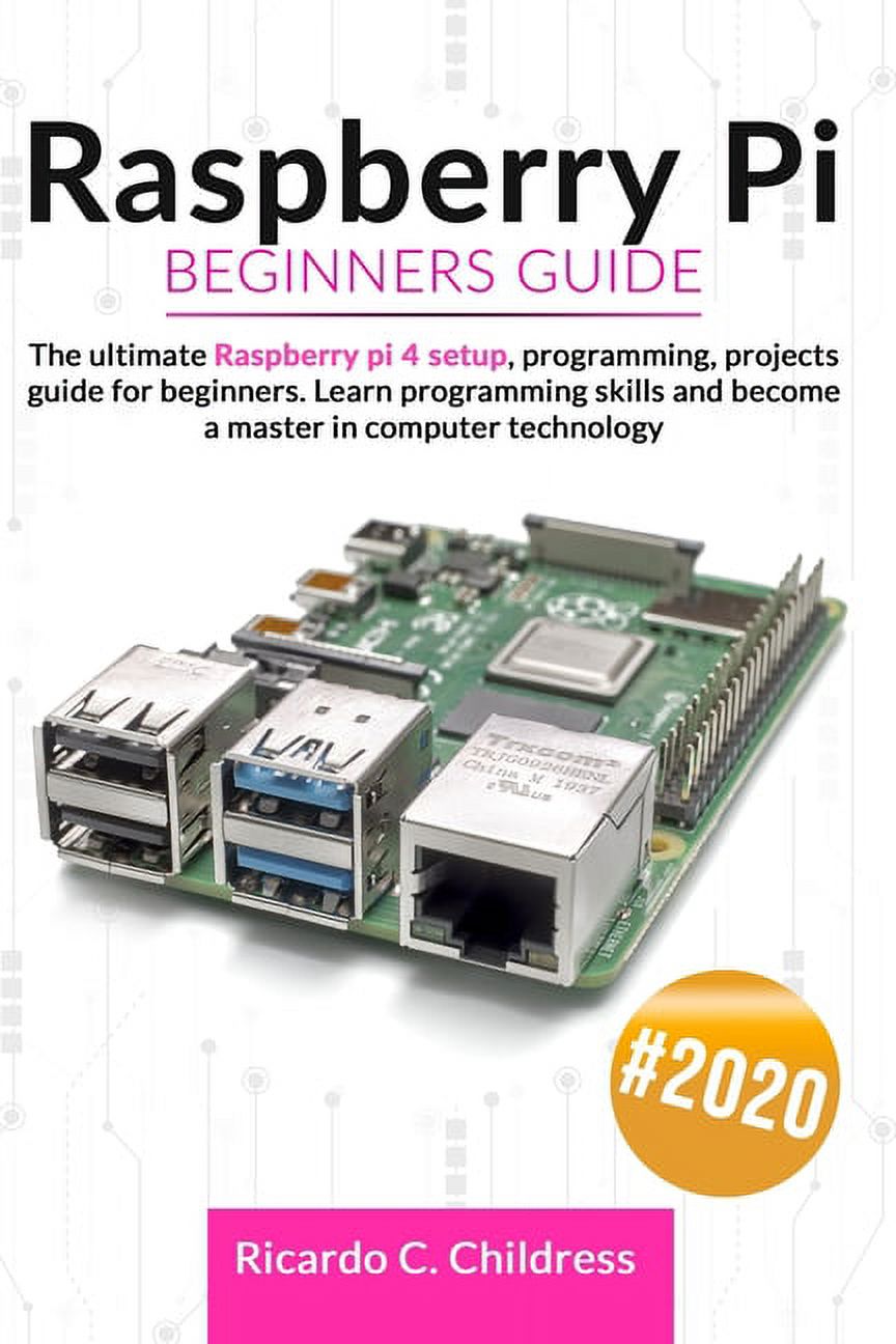 Raspberry PI Beginners Guide: The Ultimate Raspberry PI 4 Setup, Programming, Projects Guide for ...