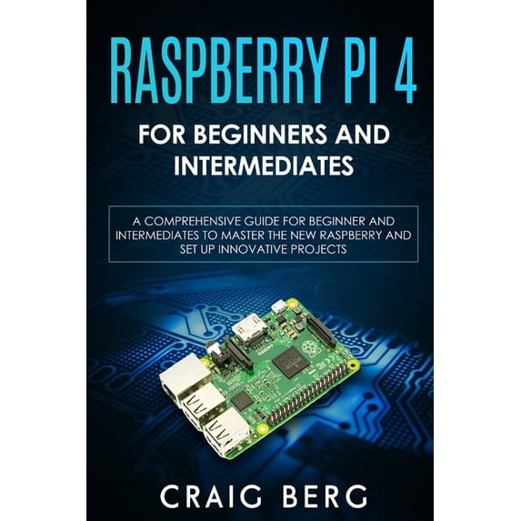 Raspberry Pi 4 For Beginners And Intermediates: A Comprehensive Guide ...