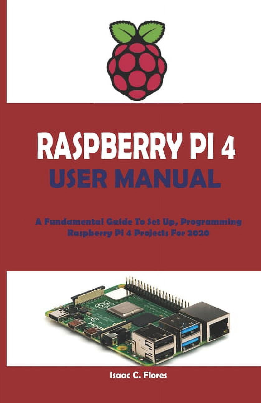 Raspberry Pi 4 User Manual: A Fundamental Guide To Set Up, Programming ...
