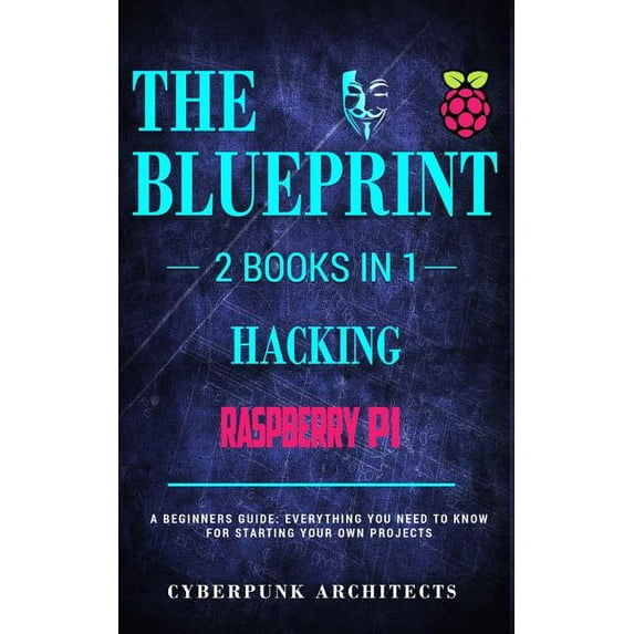 Raspberry Pi & Hacking: 2 Books in 1: THE BLUEPRINT: Everything You Need To Know (Paperback ...