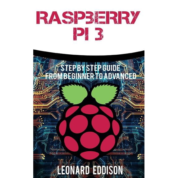 Raspberry Pi: Step By Step Guide From Beginner To Advanced - Walmart.com