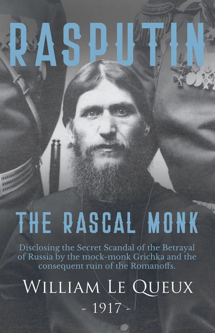 Rasputin the Rascal Monk : Disclosing the Secret Scandal of the ...
