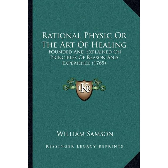 Rational Physic or the Art of Healing : Founded and Explained on ...