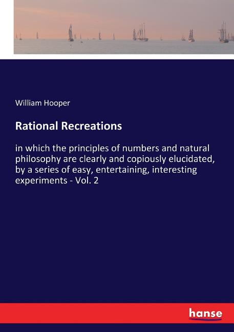 Rational Recreations: in which the principles of numbers and natural ...