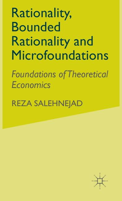 Rationality, Bounded Rationality and Microfoundations: Foundations of ...