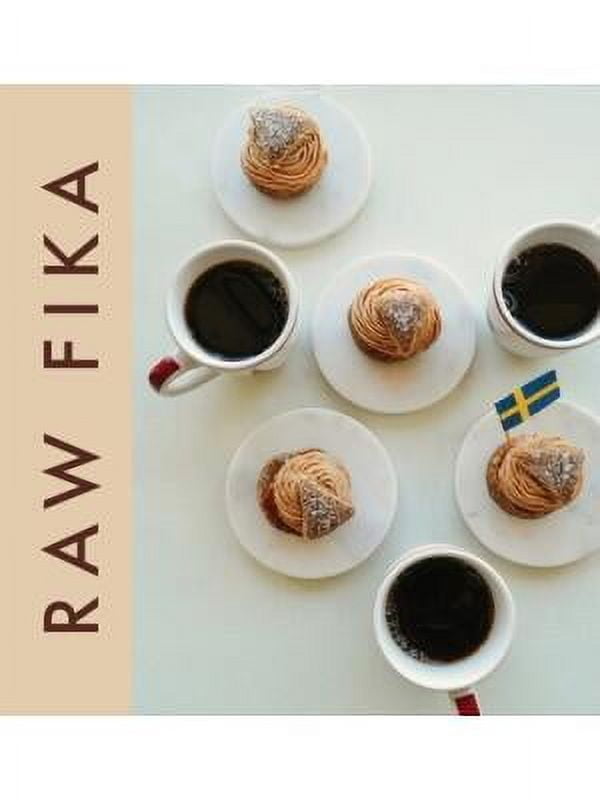 Raw Fika: The Most Loved Swedish Pastry Recipes with A Touch of Big ...