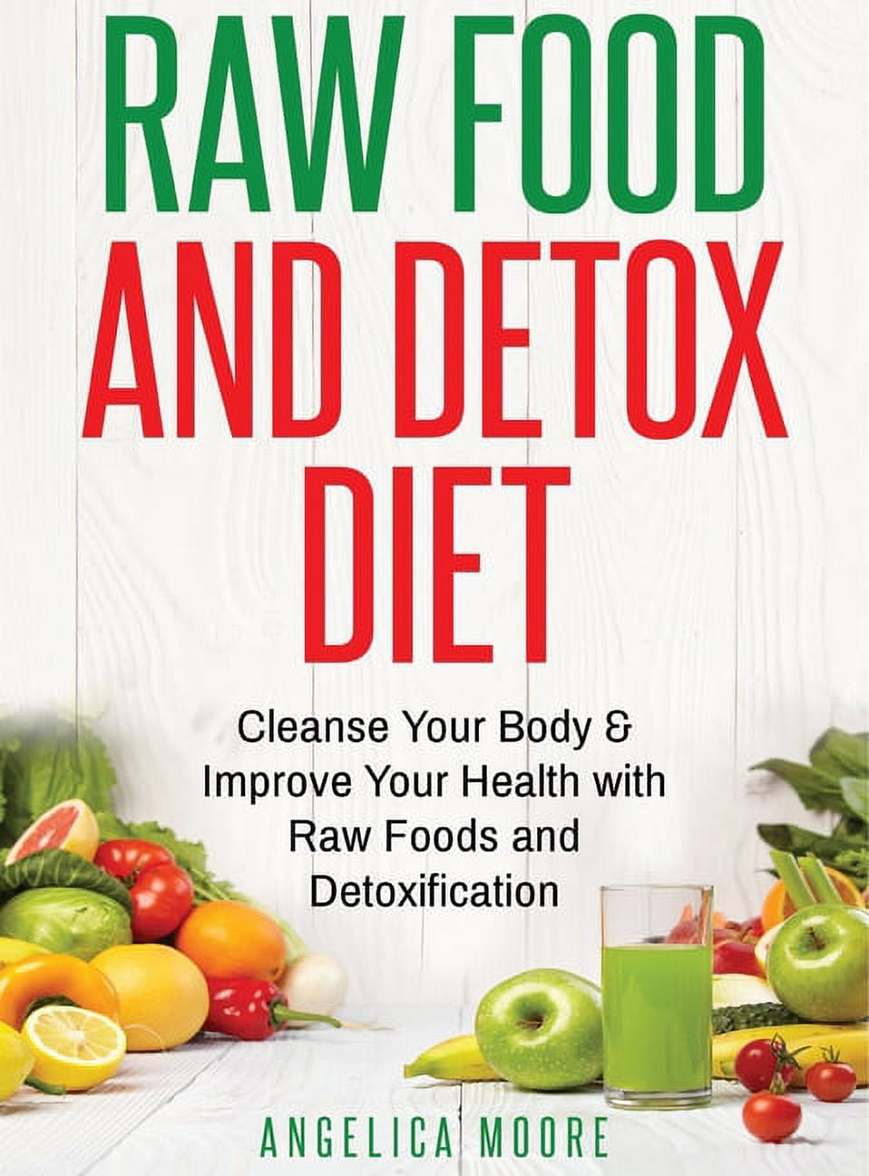 Raw Food & Detox Diet: Cleanse Your Body and Improve Your Health with ...