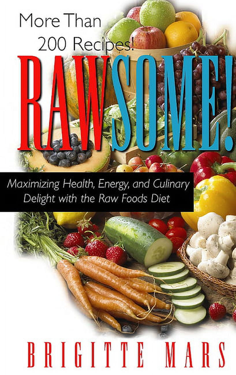 Rawsome!: Maximizing Health, Energy, and Culinary Delight with the Raw ...