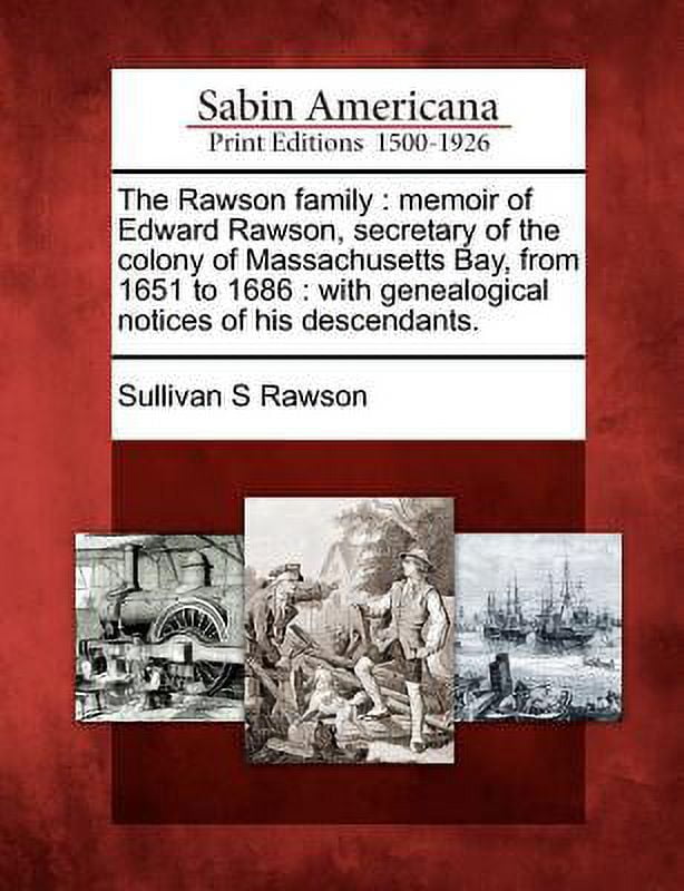 The Rawson Family : Memoir of Edward Rawson, Secretary of the Colony of ...