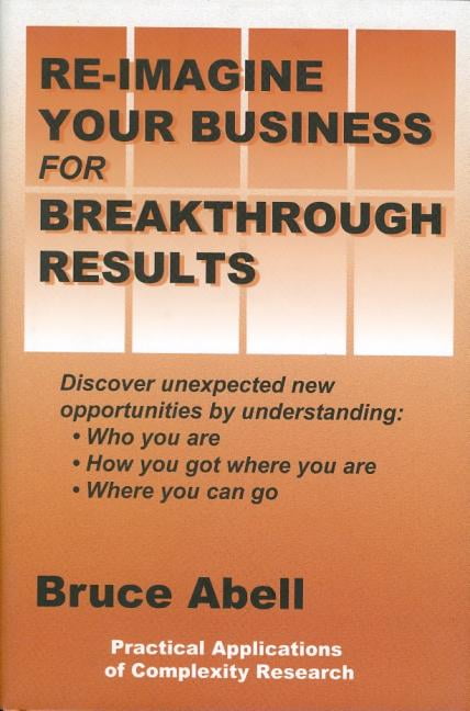 Re-Imagine Your Business for Breakthrough Results : Discover Unexpected ...