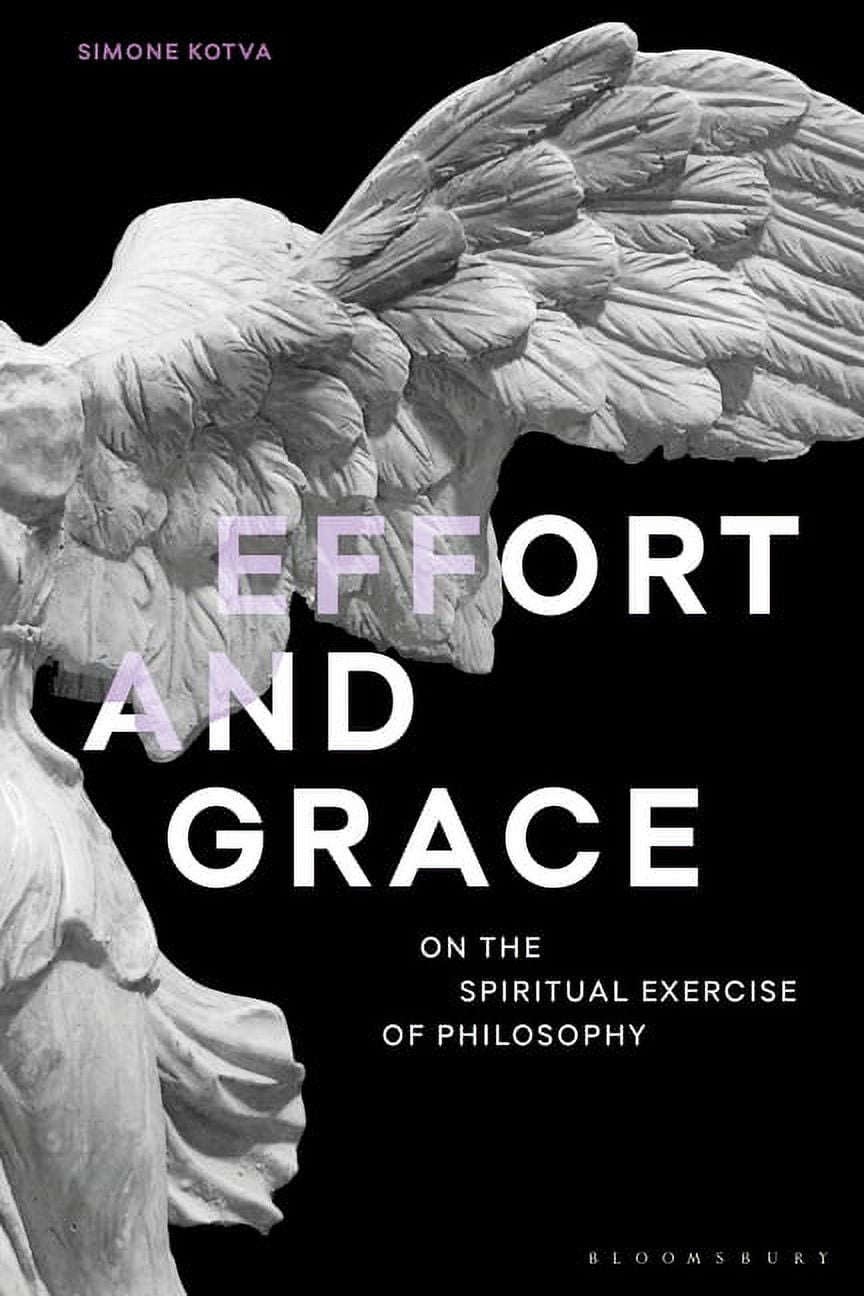 Re-Inventing Philosophy as a Way of Life Effort and Grace: On the ...