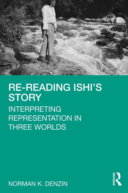 Re-Reading Ishi's Story: Interpreting Representation in Three Worlds ...