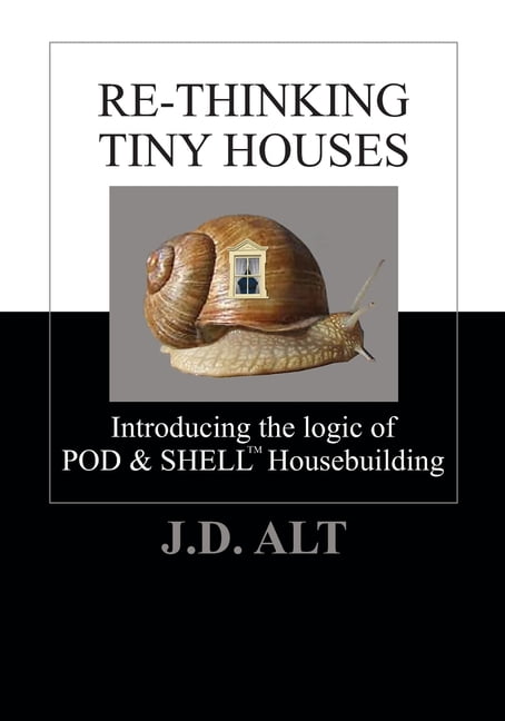 Re-Thinking Tiny Houses: Introducing the Logic of POD & SHELL ...
