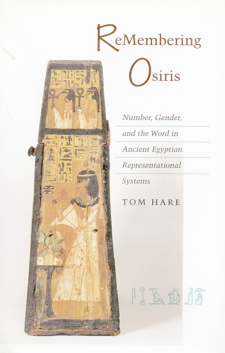 ReMembering Osiris : Number, Gender, and the Word in Ancient Egyptian Representational Systems ...