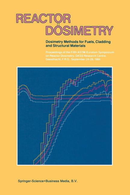 Reactor Dosimetry: Volume 1 Volume 2 Dosimetry Methods for Fuels ...