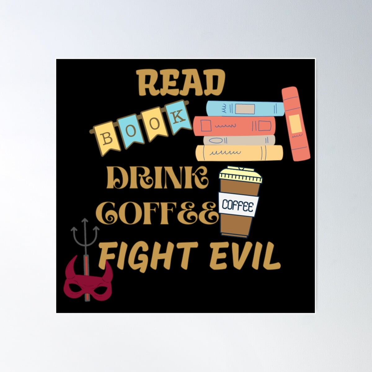 Read Books Drink Coffee Fight Evil Poster Wall Art, Modern Wall Decor ...