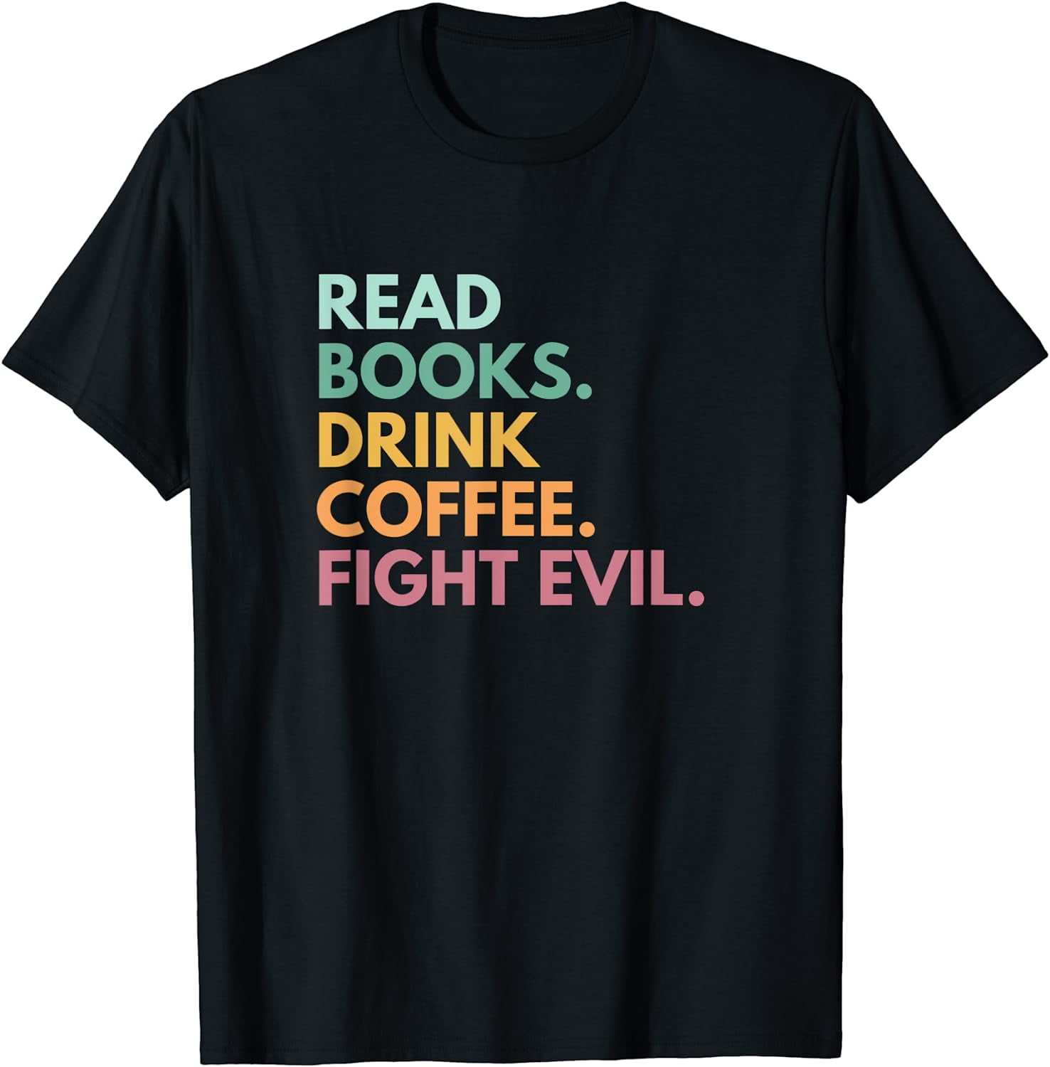 Read Books Drink Coffee Fight Evil T-Shirt - Walmart.com