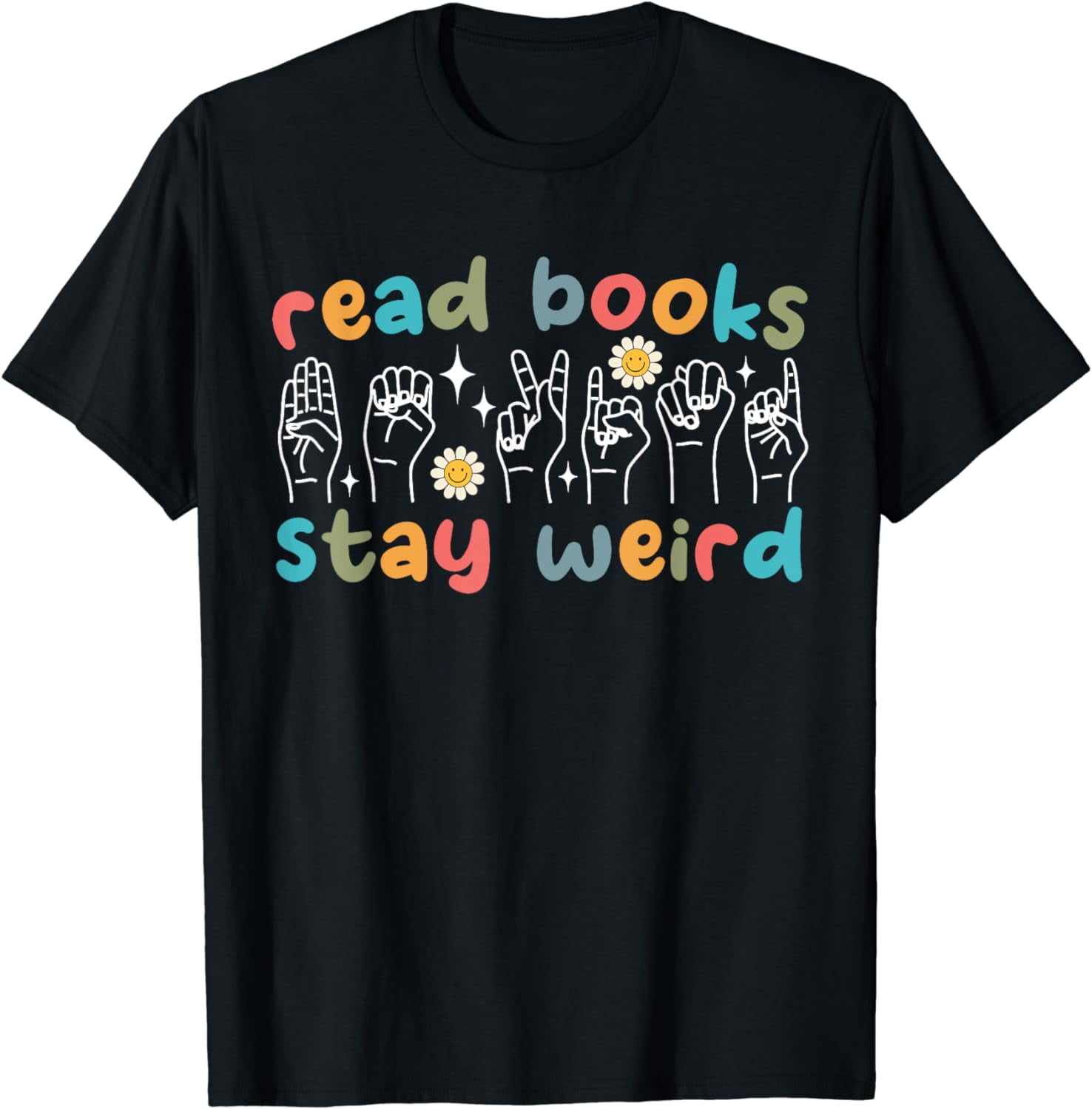 Read Books Stay Weird Sign Language ASL Teacher Book Lover T-Shirt ...