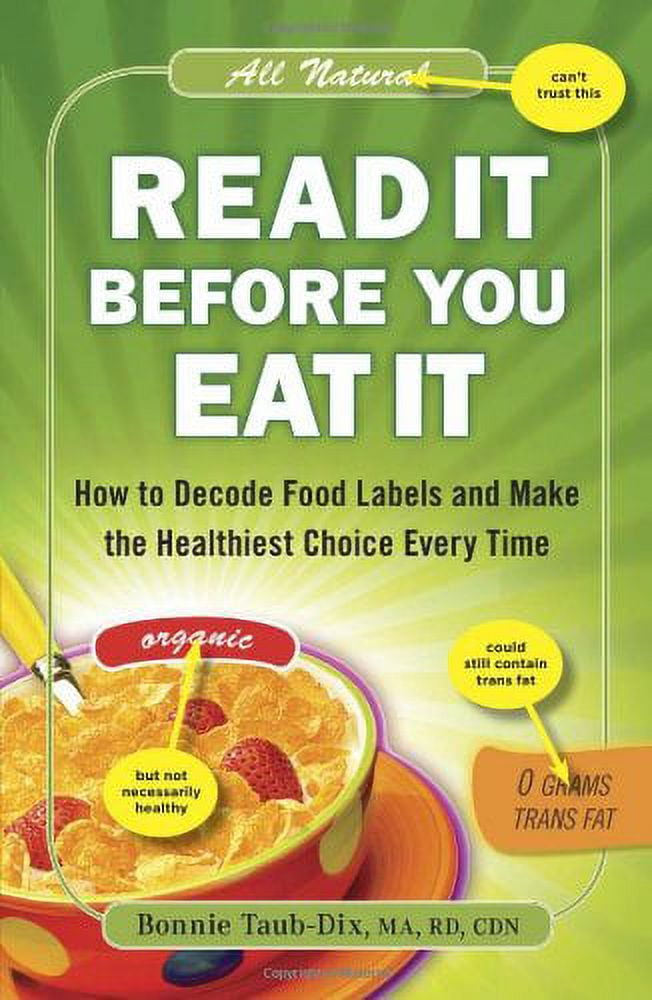 Read It Before You Eat It: How to Decode Food Labels and Make the ...