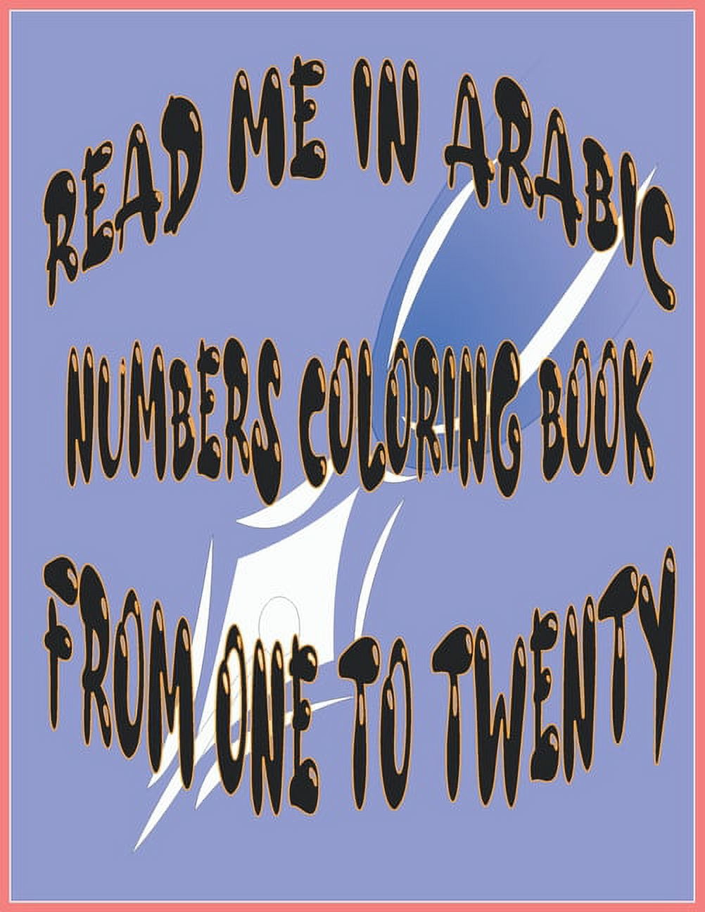 Read Me in Arabic Numbers Coloring Book from One to Twenty -: WHITE ...