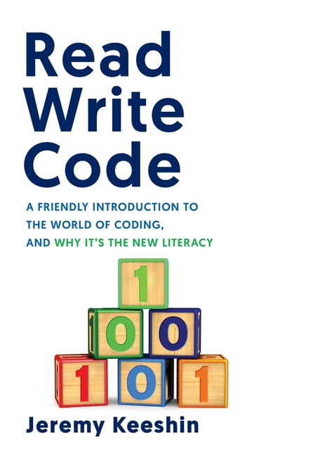Read Write Code: A Friendly Introduction to the World of Coding, and Why It's the New Literacy ...