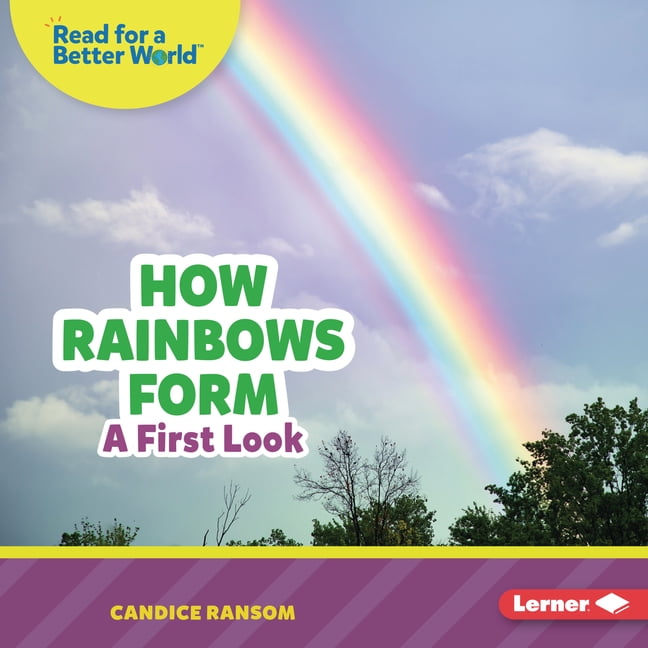 Read about Science (Read for a Better Wo How Rainbows Form: A First ...