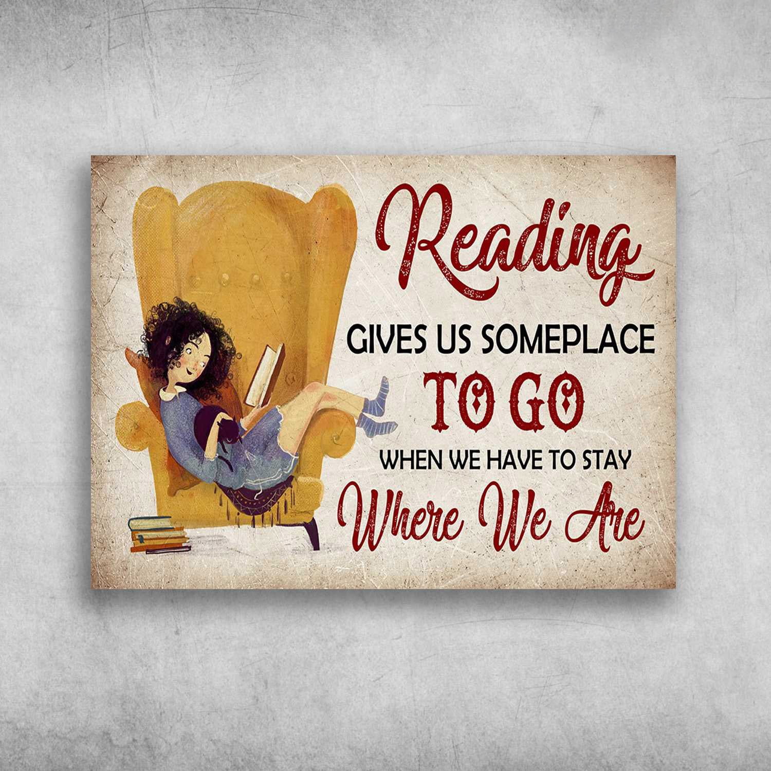 Reading Girl, Book Lover - Reading Gives Us Someplace, To Go When We ...