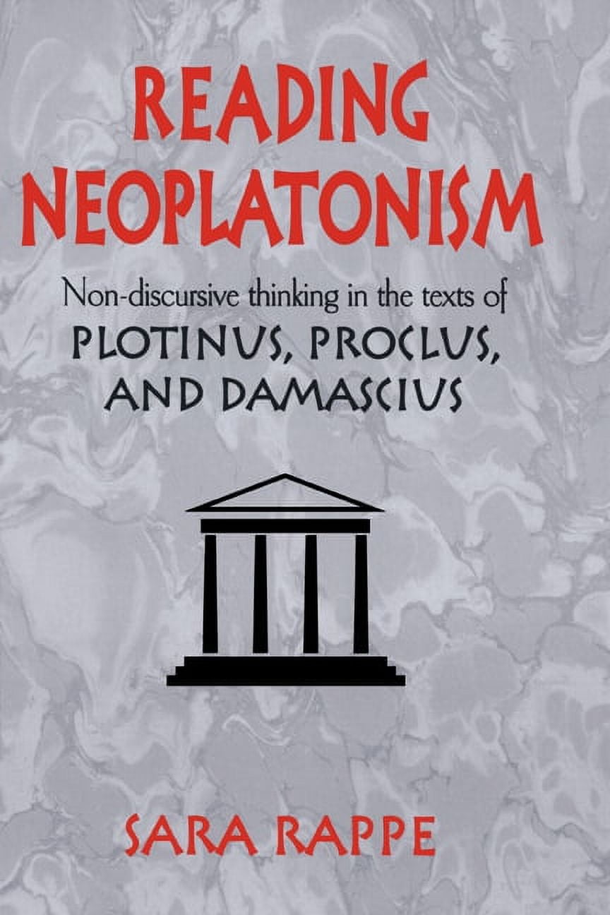 Reading Neoplatonism: Non-Discursive Thinking in the Texts of Plotinus ...